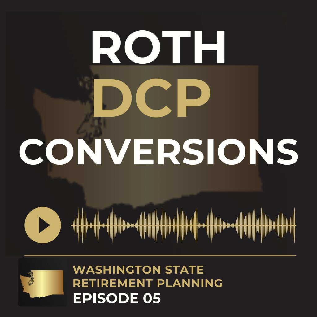 EP 5 - How Roth DCP Conversions Work - WA TRS & PERS Retirement Planning