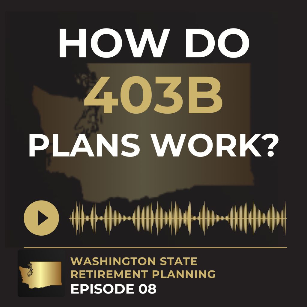 EP 8 - How Does A 403b Work - WA TRS & PERS Retirement Planning
